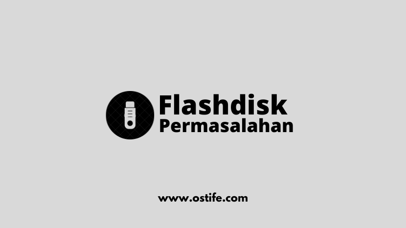 Flashdisk Tidak Terbaca? Begini Cara Mengatasinya - Ostife