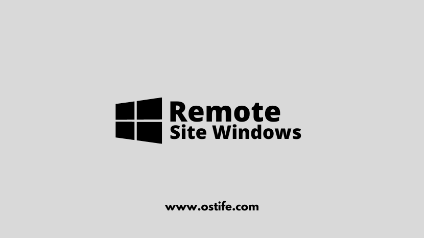 Pengertian Remote Site Windows Dan Manfaatnya Dalam Bisnis - Ostife