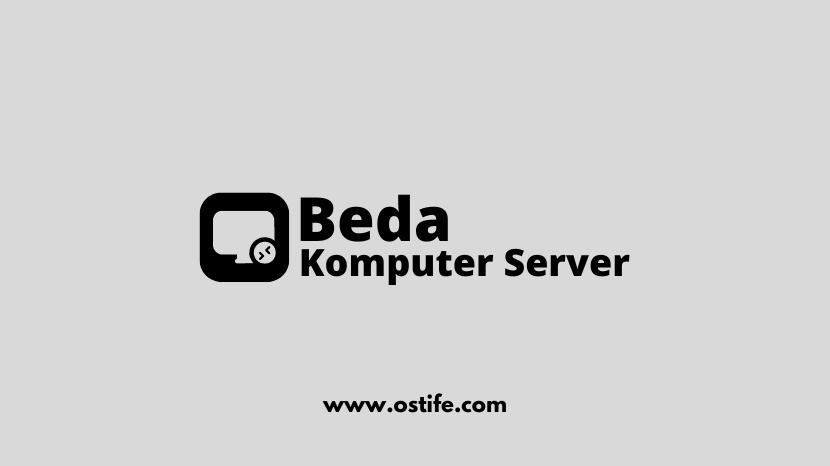 5 Perbedaan Antara Komputer Server dan Komputer Biasa - Ostife